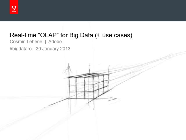 Real-time “OLAP” for Big Data (+ use cases) - bigdata.ro 2013 | PPT Real-time “OLAP” for Big Data (+ use cases) - bigdata.ro 2013 | PPT