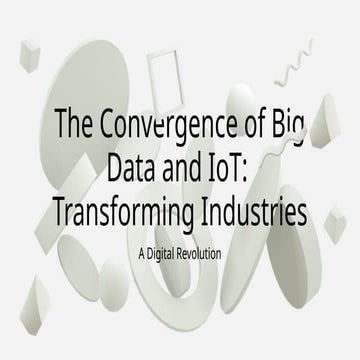 The Convergence of Big Data and IoT: Transforming Industries | PPTX