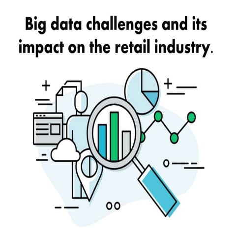 Big data challenges and its impact on retail | PPT
