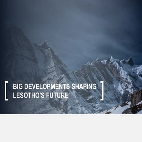 BIG DEVELOPMENT SHAPING' LESOTHO FUTURE. | PPTX
