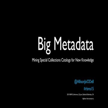 Big Metadata: Mining Special Collections Catalogs for New Knowledge | PPT
