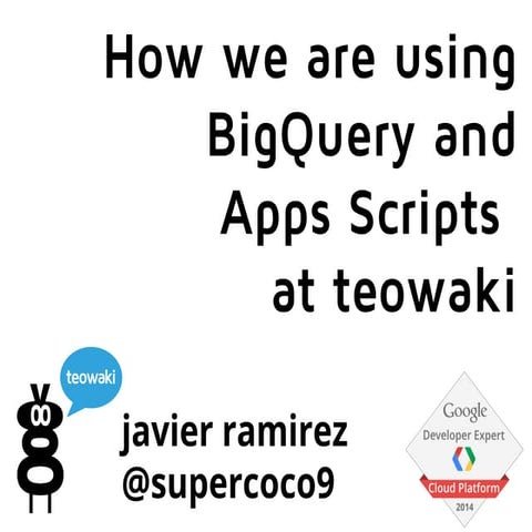 How we are using BigQuery and Apps Scripts at teowaki | PDF