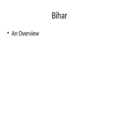 Bihar Presentation overing history, culture, geography, economy, and ...
