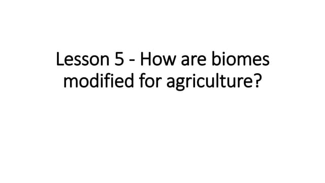 How Are Biomes Modified For Agriculture Ppt