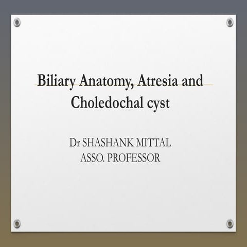 Biliary Anatomy, ATRESIA , CHOLEDOCHAL CYST.pptx