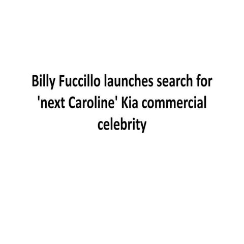 Billy fuccillo launches search for 'next caroline' kia commercial ...