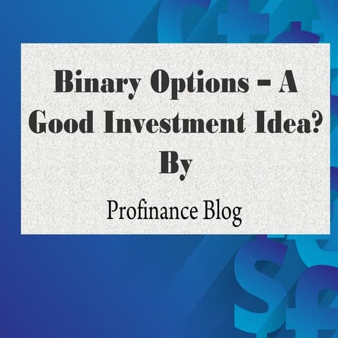 Binary options – a good investment idea | PPT