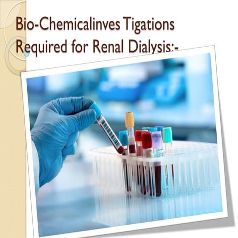 Bio-Chemicalinves Tigations Required for Renal Dialysisp ppt..pdf