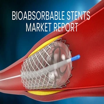Bioabsorbable Stents Market Report | PPT