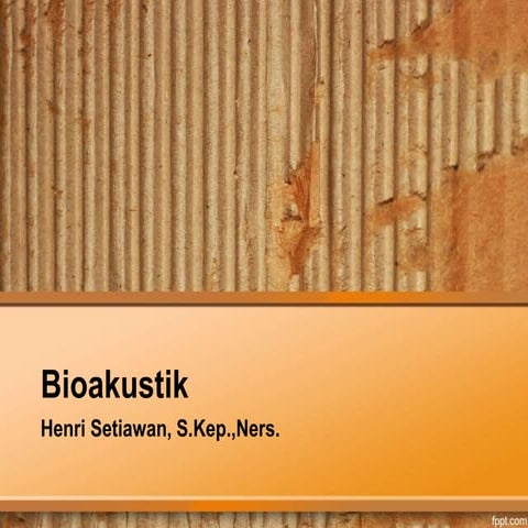 bioakustik oleh henri setiawan skep ners | PPT
