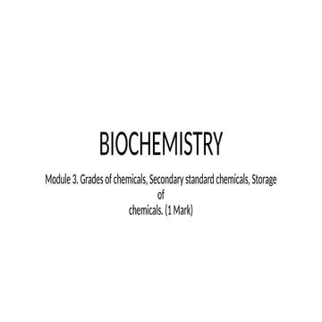 Biochemistry- Module 3. Grades of chemicals^J Secondary standard chemicals Storage.pptx