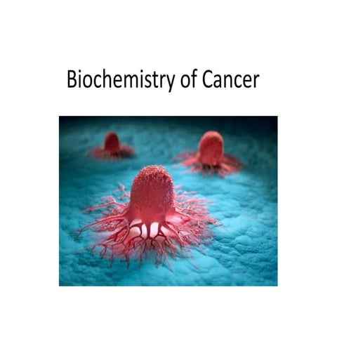 Biochemistry of cancer and explain its molecular basis treatment 1.pptx