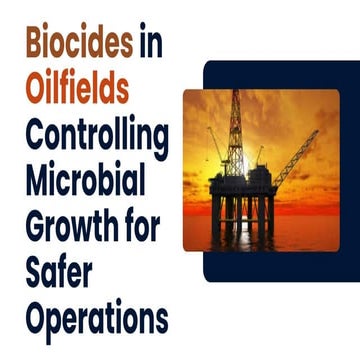 Biocides in Oilfields_ Controlling Microbial Growth for Safer ...