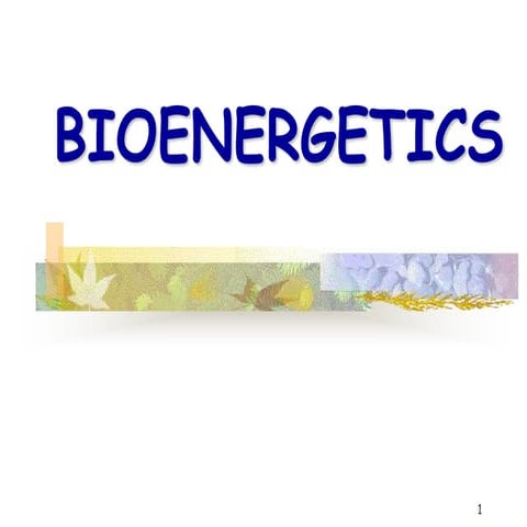 Bioenergetics.pptThe study of energy in living systems (environments ...
