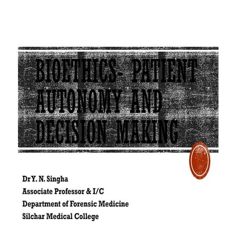 BIOETHICS- Patient autonomy and decision making.pptx
