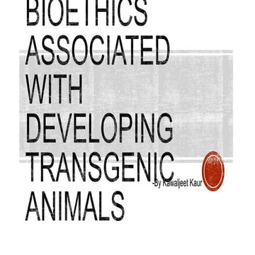 Bioethics associated with transgenic animals.pptx