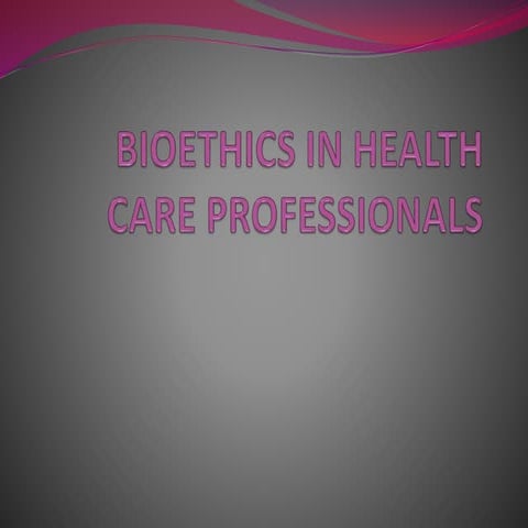 Bioethics in health care professionals | PPTX