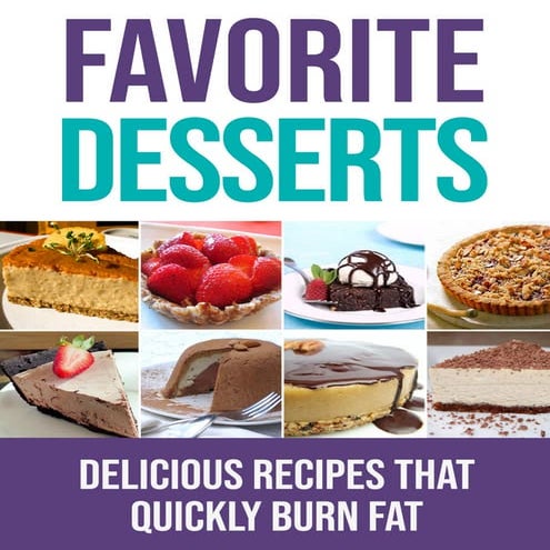 Favorite Desserts: Delicious Recipes That Quickly Burn Fat | PDF