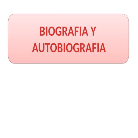 biografia-y-autobiografia Explicación y usos | PPTX