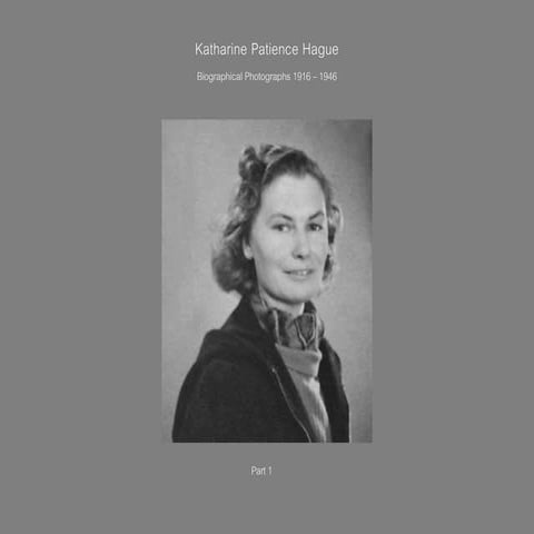 Katharine Patience Hague - Part 1, Biographical photographs 1916 - 1946 ...