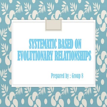 Biology_2_llarrah.pptx, Systematic Based on Evolutionary Relationships | PPTX