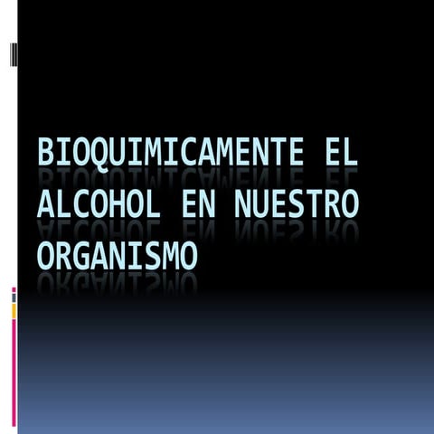 Bioquimicamente el alcohol en nuestro organismo | PPTX