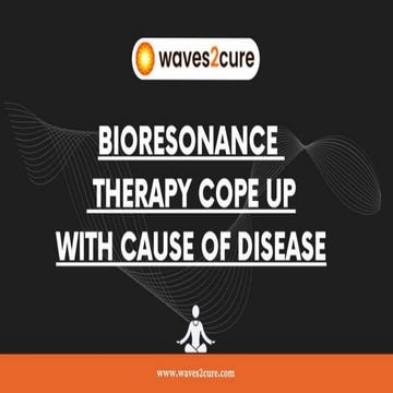 Bioresonance Therapy Can Cope up With cause Of Disease | PPT