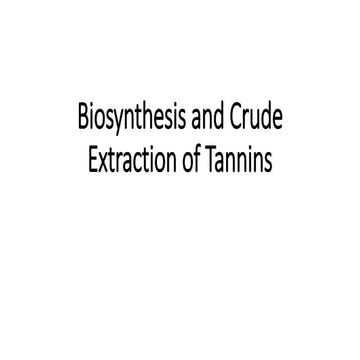 Biosynthesis and crude extraction of tannins | PPTX