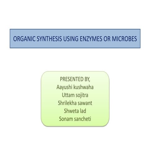 Organic synthesis using enzymes or microbes | PPTX