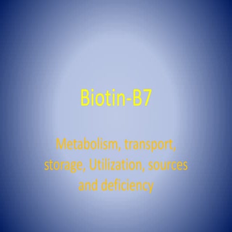 Biotin-B7- Metabolism, utilization transport.pptx