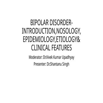BIPOLAR DISORDER INTRO EPIDEMIO ETIOLOGY CLINICAL FEATURES | PPTX