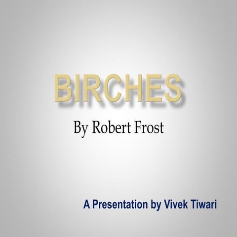 Robert Frost's Birches PPT by vivek tiwari | PPTX