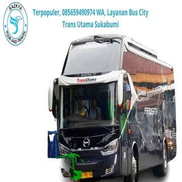 Terpopuler, 085659490974 WA, Layanan Bus City Trans Utama Sukabumi | PPT