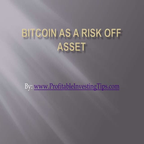 Bitcoin As a Risk Off Asset | PPT
