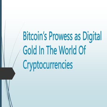 Bitcoin’s Prowess as Digital Gold In The World Of Cryptocurrencies | PPT