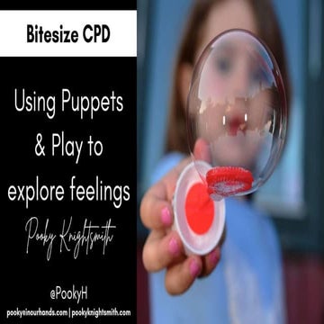 BITESIZE CPD -Using puppets and play to explore feelings | PPT