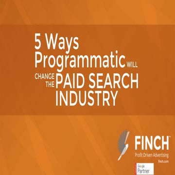 5 Ways Programmatic Will Change the Paid Search Industry | PPTX