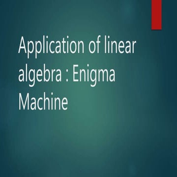 Applications of Linear Algebra: Enigma Machine | PPTX