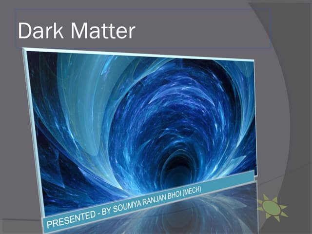 Dark matter | PPTX | Physics | Science