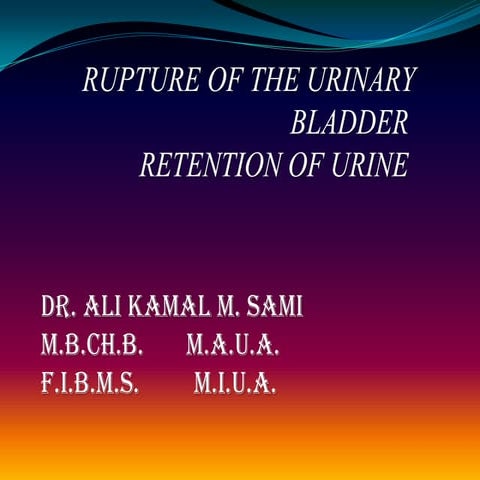 urology.Bladder rupture,urine retention.(dr.ali kamal) | PPTX