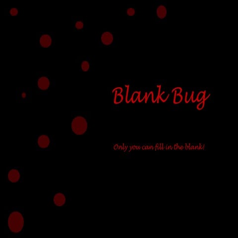 Blank Bug | PPSX