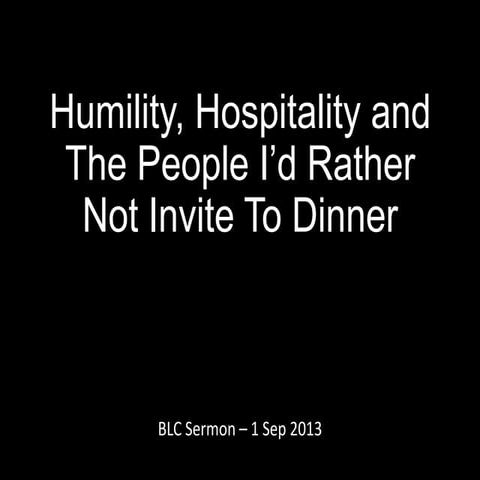 BLC Sermon - Humility, Hospitality And The People I'd Rather Not Invite ...