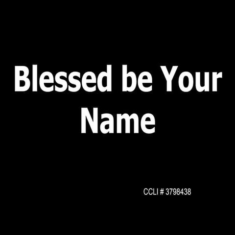 Blessed Be Your Name | PPT