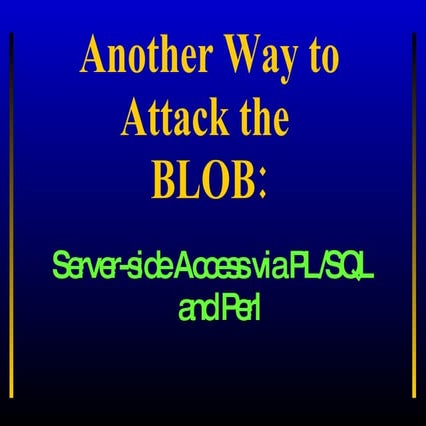 Another Way To Attack The Blob Server Side Access Via Plsql And Perl Ppt