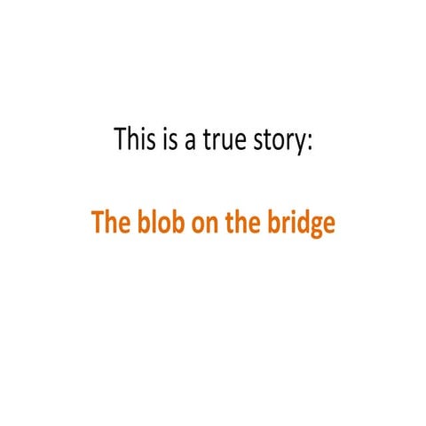 Blob on the bridge | PPTX
