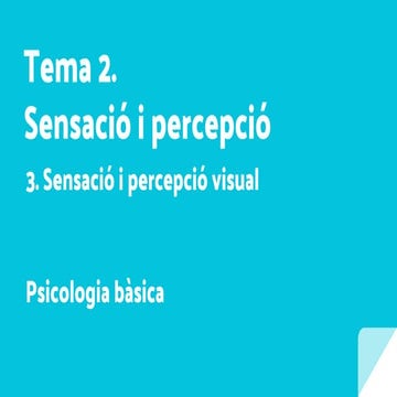 Bloc 1 Bàsica Tema 2 - Parts 3, 4 i 5 Sensació i percepció.pdf
