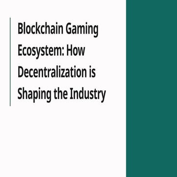 Blockchain Gaming Ecosystem: How Decentralization is Shaping the Industry | PPTX