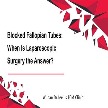 Blocked Fallopian Tubes- When Is Laparoscopic Surgery the Answer.pptx