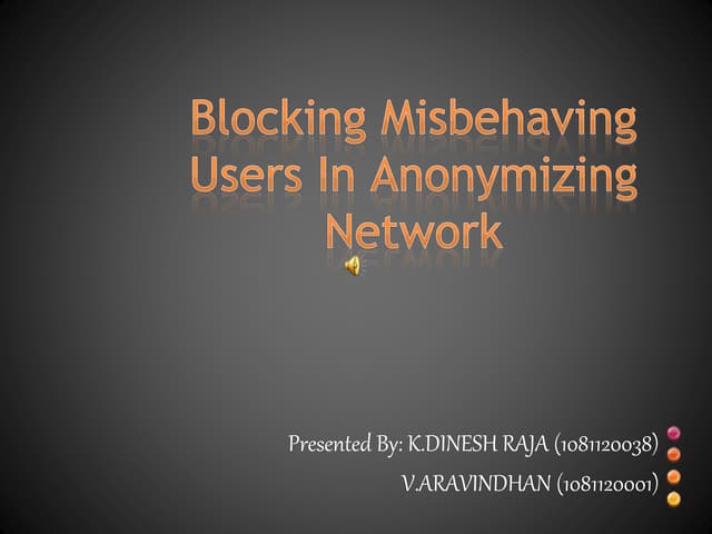 Blocking misbehaving users in anonymizing network-project ppt* | PPTX Blocking misbehaving users in anonymizing network-project ppt* | PPTX