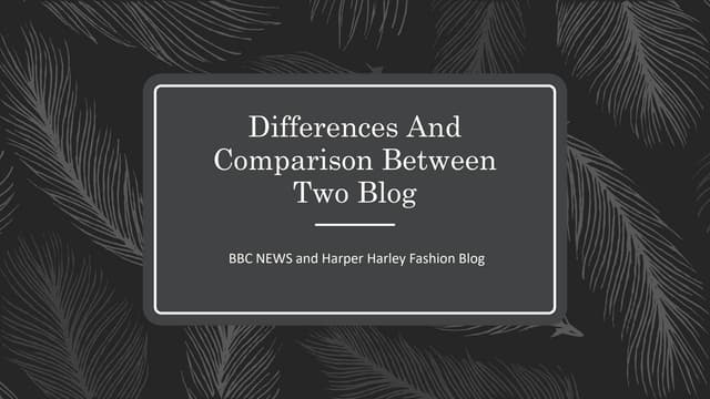 Blog 2 compare blog and diffrences | PPT Blog 2 compare blog and diffrences | PPT